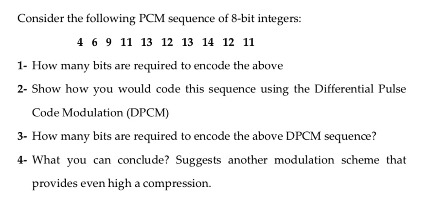 Consider The Following Pcm Sequence Of 8 Bit Integers 4 6 9 11 13 12 13 14 12 11 1 How Many 