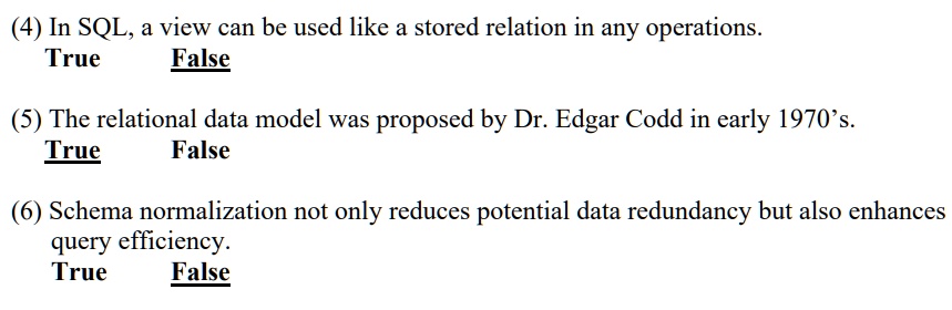 (4) In SQL, a view can be used like a stored relation in any operations. True False (5) The ...