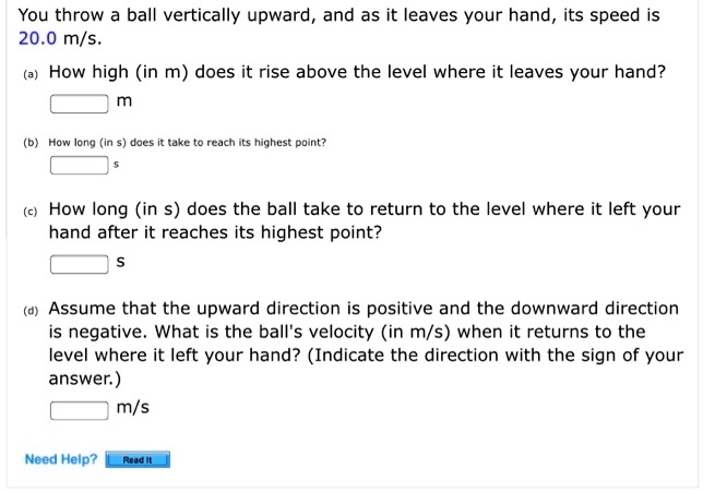you throw a ball vertically upward and as it leaves your hand its speed ...