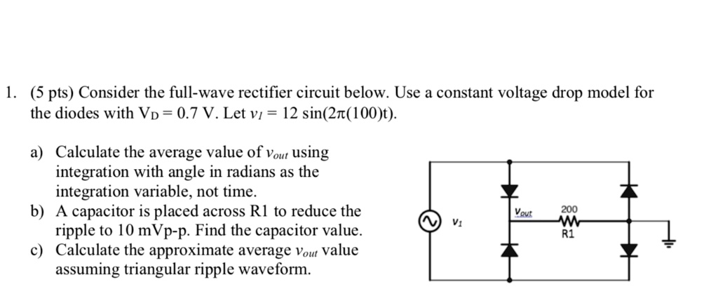 SOLVED: Consider the full-wave rectifier circuit below. Use a constant voltage drop model for ...