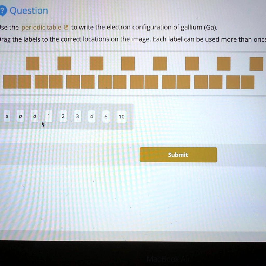 SOLVED: 'Use the periodic table to write the electron configuration of gallium (Ga). Drag the ...