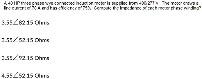 SOLVED: A 40 HP three-phase wye-connected induction motor is supplied ...
