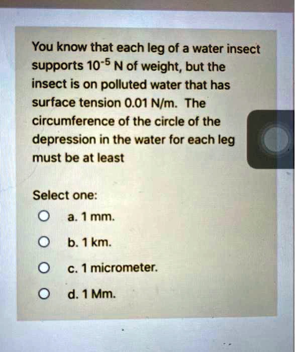 SOLVED: You know that each leg of a water insect supports 10-5 N of ...