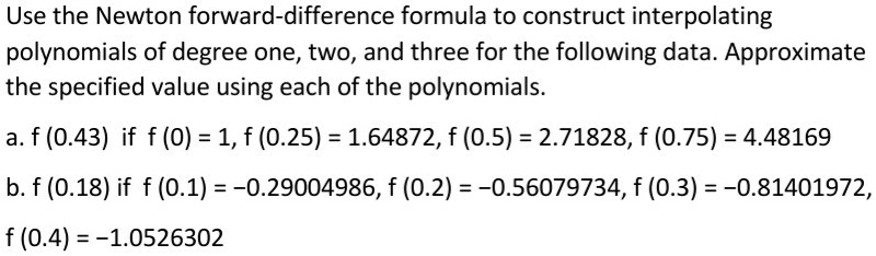 Solved Use The Newton Forward Difference Formula To Construct Interpolating Polynomials Of 