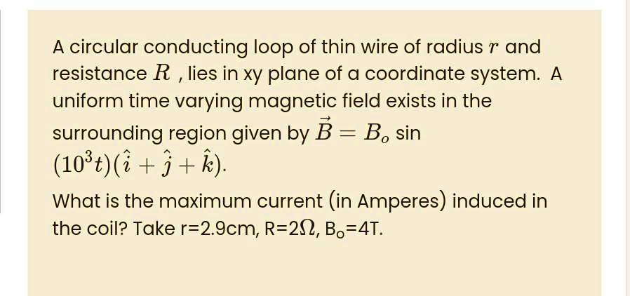 a circular conducting loop of thin wire of radius r and resistance rlies in xy plane of a ...