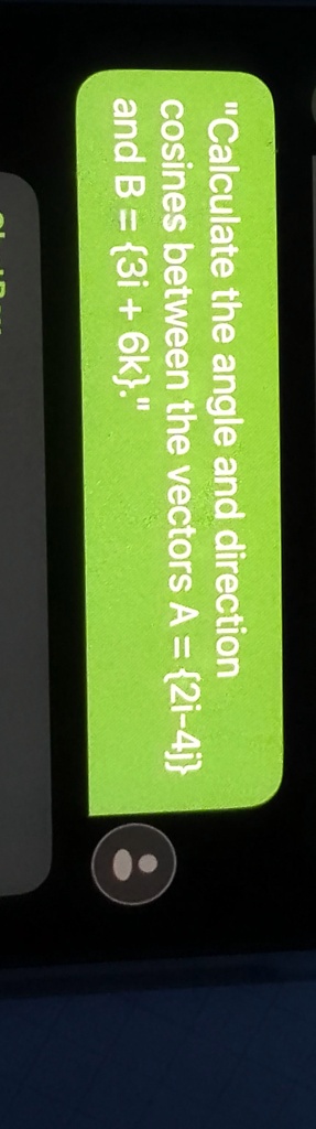 Calculate the angle and direction cosines between the vectors A = {2i ...