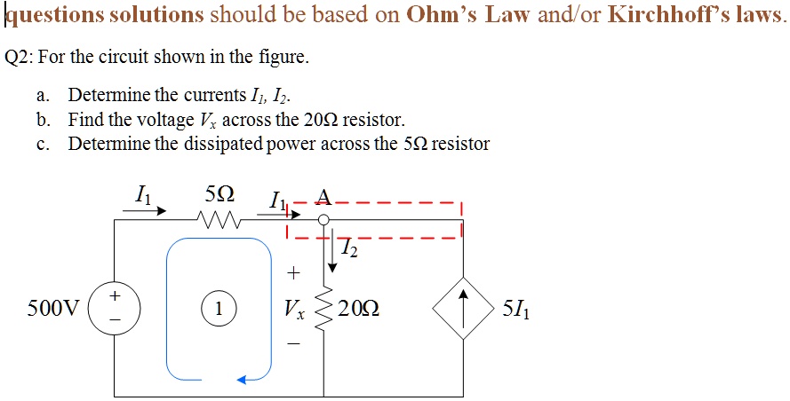 questions solutions should be based on Ohm's Law and/or Kirchhoff's laws. Q2: For the circuit ...