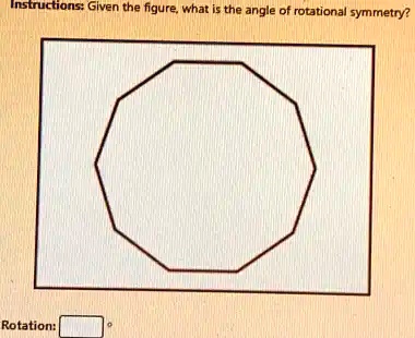 Instructions: Given the figure, what is the angle of rotational symmetry? Rotation: