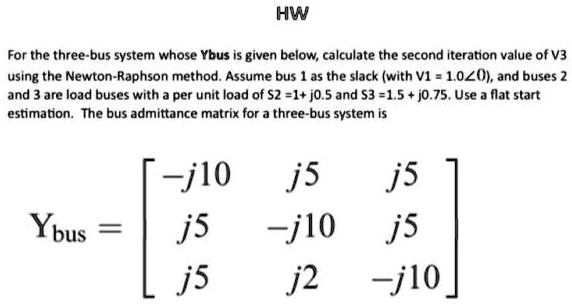 Solved For The Three Bus System Whose Ybus Is Given Below Calculate The Second Iteration Value 
