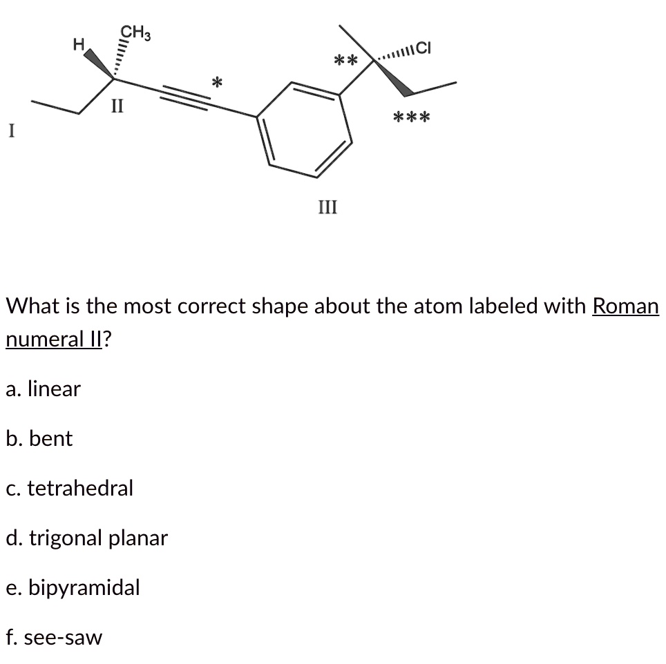 Chz what is the most correct shape about the atom labeled...