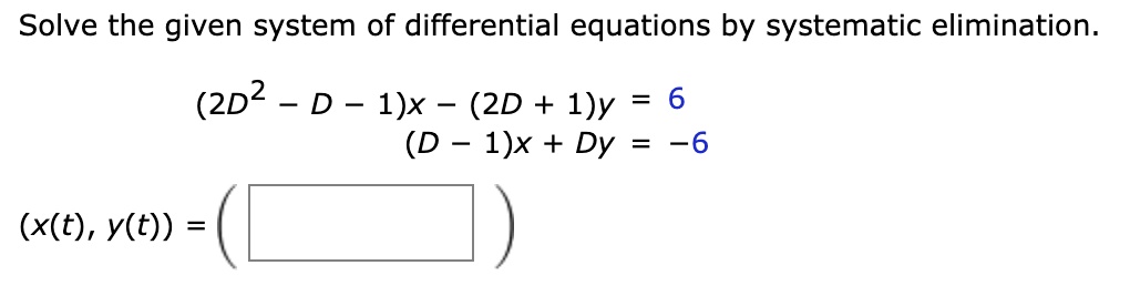 SOLVED: Solve the given system of differential equations by systematic elimination. (2D2 D - 1)x ...