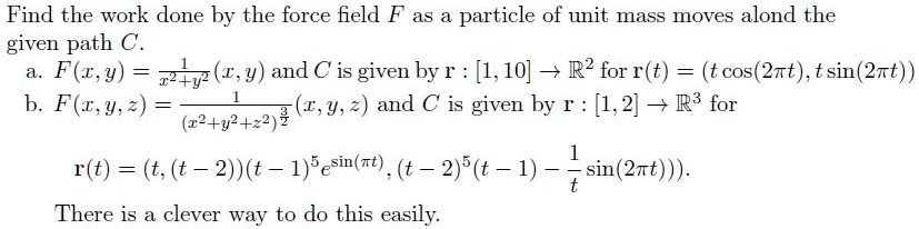 SOLVED: Find the work done by the force field F a3 a particle of unit mass moves alond the given ...