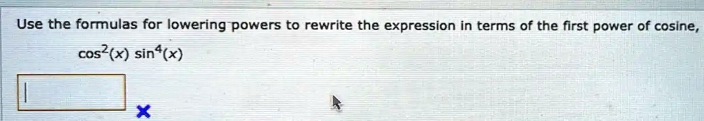 SOLVED: Use the formulas for lowering powers to rewrite the expression in terms of the first ...