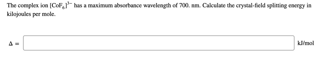 VIDEO solution: The complex ion [CoF6] has a maximum absorbance ...