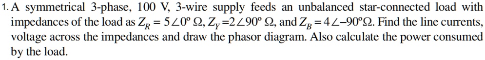 1. A symmetrical 3-phase, 100 V, 3-wire supply feeds an unbalanced star ...