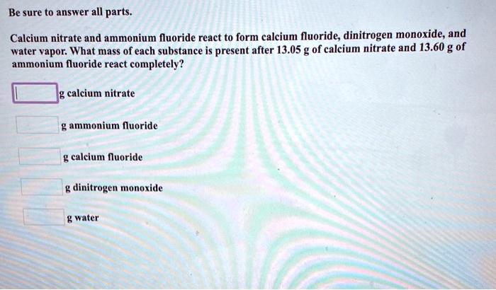 be sure to answer all parts calcium nitrate and ammonium fluoride react ...