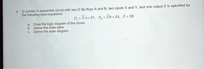 SOLVED: a. Draw the logic diagram of the circuit. b. Derive the state table. c. Derive the state ...