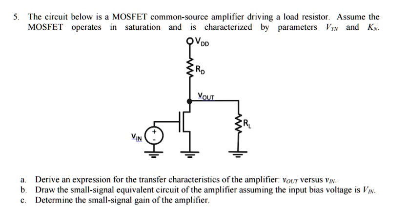 5. The circuit below is a MOSFET common-source amplifier driving a load ...