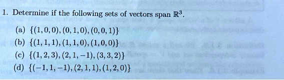 SOLVED:Determine if the following sets of vectors span R3_ {(1,0,0 ...