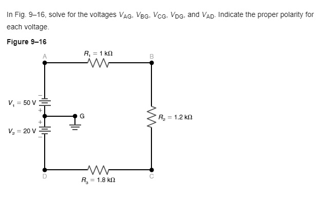 SOLVED: In Fig. 9-16, solve for the voltages VAG - VBG; VcG; VDG and VAD. Indicate the proper ...