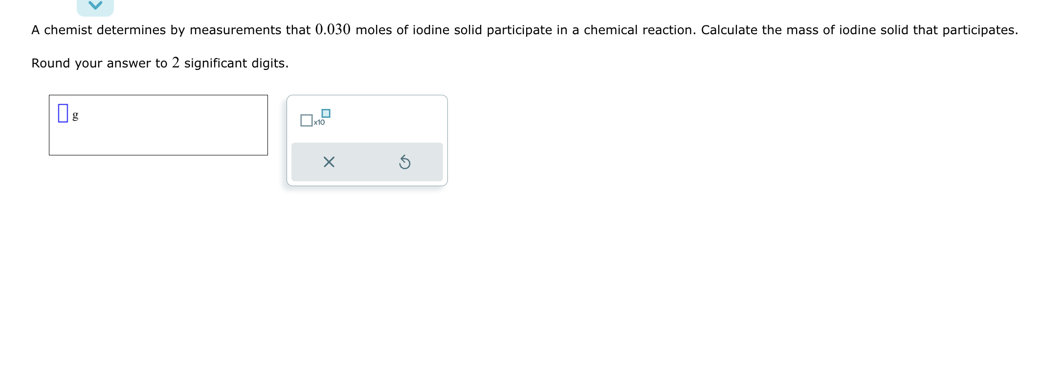 A chemist determines by measurements that 0.030 moles of...
