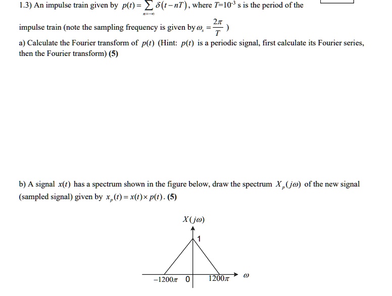 SOLVED: 1.3) An impulse train given by p(t) = 2Î´(t-nT), where T is the ...