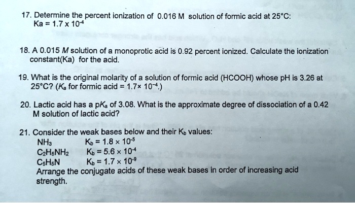 SOLVED: 17 Determine the percent ionization of 0.016 M solution of formic acid at 25'C: Ka = 1 ...