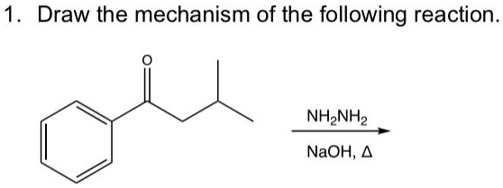 1. Draw the mechanism of the following reaction NH2NH2 NaOH,