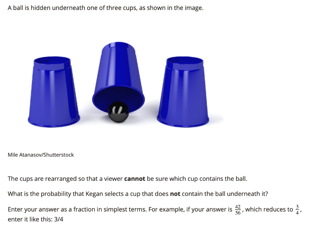 SOLVED: A ball is hidden underneath one of three cups, as shown in the ...