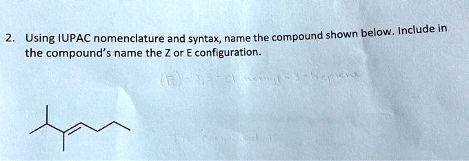 using iupac nomenclature and syntax name the compound shown below include in the compounds name ...