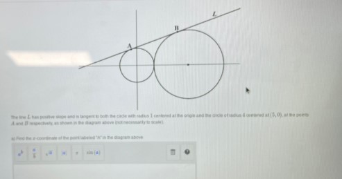 The line L has positive slope and is tangent to both the circle with ...