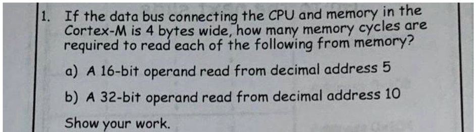 If the data bus connecting the CPU and memory in the Cortex-M is 4 ...