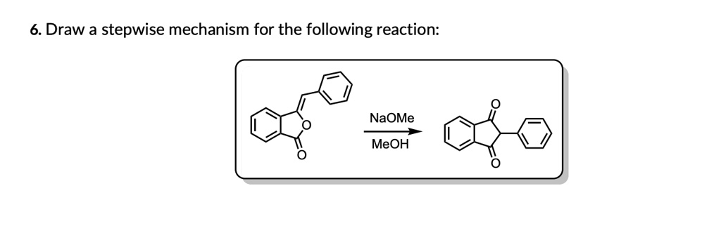 SOLVED: 6. Draw a stepwise mechanism for the following reaction: NaOMe MeOH