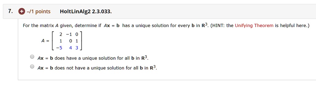 SOLVED: ~/1 points HoltLinAlg2 2.3.033. For the matrix A given, determine if Ax -1 A = -5 has ...