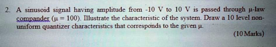 2. A sinusoid signal having amplitude from -10 V to 10 V is passed ...