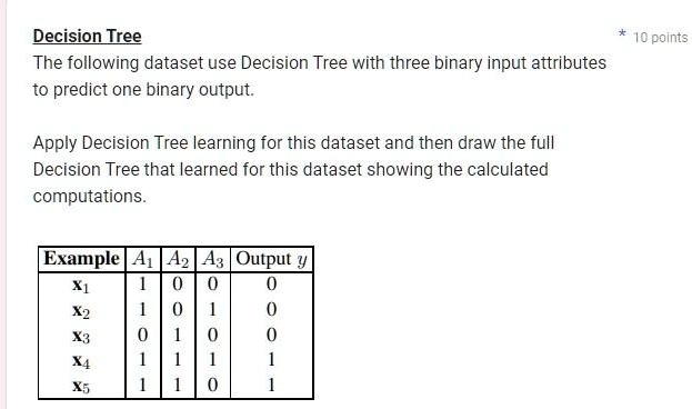 SOLVED: faster please Decision Tree *10 points The following dataset uses Decision Tree with ...