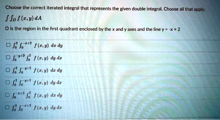 SOLVED: Choose the correct iterated integral that represents the given ...