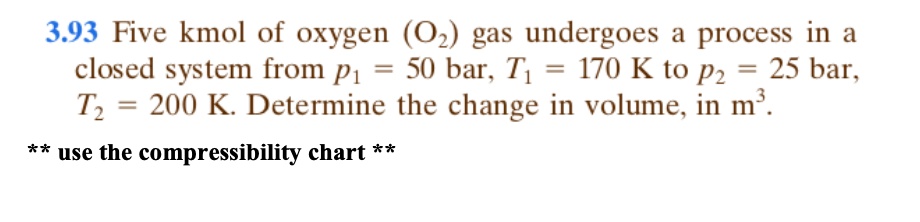 3.93 Five kmol of oxygen (O2) gas undergoes a process in a closed ...