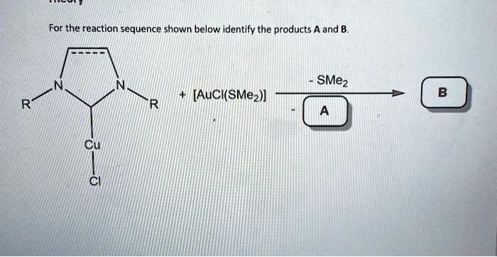 SOLVED: For the reaction sequence shown below, identify the products A ...
