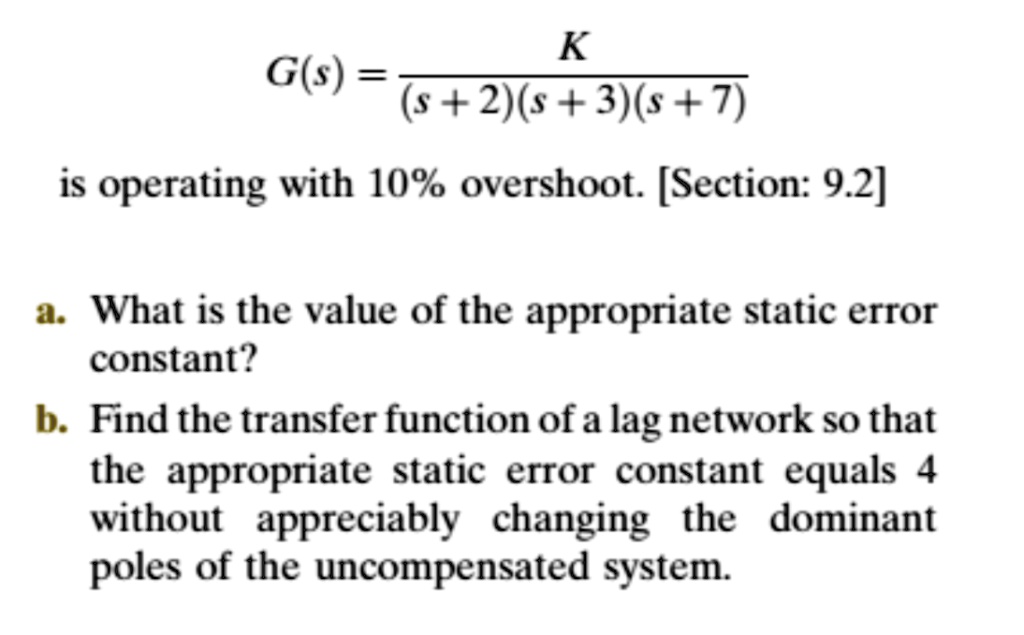 SOLVED: G(s) = 7(s+2)(s+3)(s+7) The system is operating with 10% ...