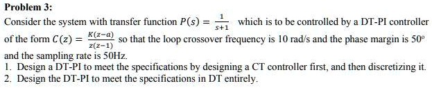 problem 3 consider the system with transfer function ps 1 s1 which is to be controlled by a dt ...