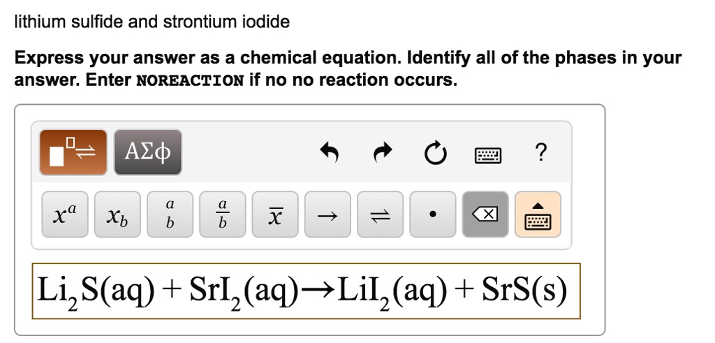lithium sulfide and strontium iodide Express your answer as a chemical ...