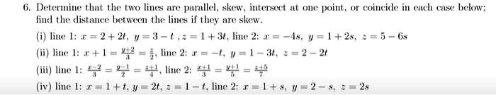 SOLVED: Texts: 1. Determine whether the two lines are parallel, skew, intersect at one point, or ...
