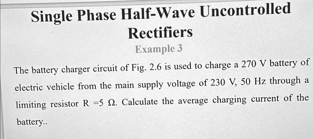 single phase half wave uncontrolled rectifiers example 3 the battery ...