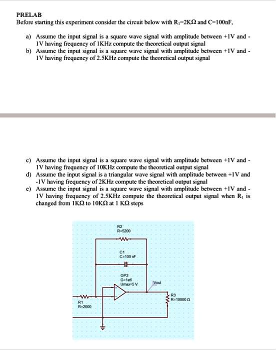 PRELAB Before starting this experiment consider the circuit below with R?=2K? and C=100nF, a ...