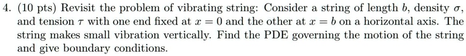 SOLVED:(10 pts) Revisit the problem of vibrating string: Consider string of length b, density ...