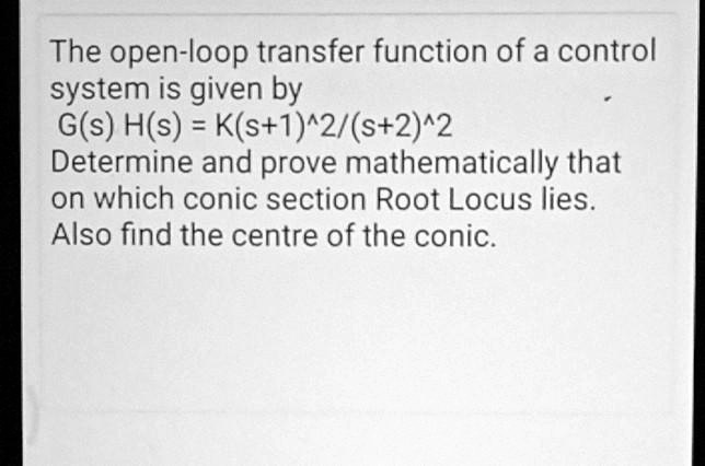 Solved The Open Loop Transfer Function Of A Control System Is Given By Gs Hs Ks12s 8226