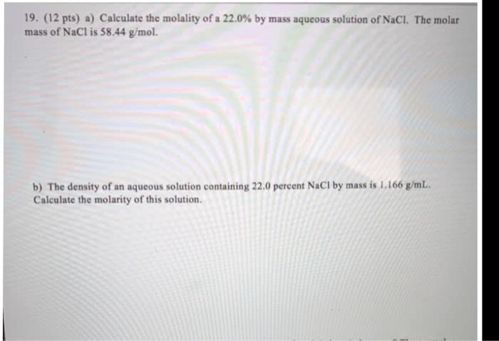 Solved Calculate The Molality Of A 22 0 By Mass Aqueous Solution Of Nacl The Molar Mass Of