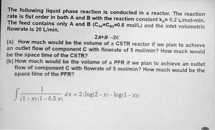 SOLVED: The following liquid phase reaction is conducted in a reactor ...