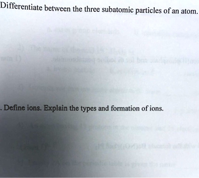 SOLVED: Differentiate between the three subatomic particles ofan atom ... SOLVED: Differentiate between the three subatomic particles ofan atom ...